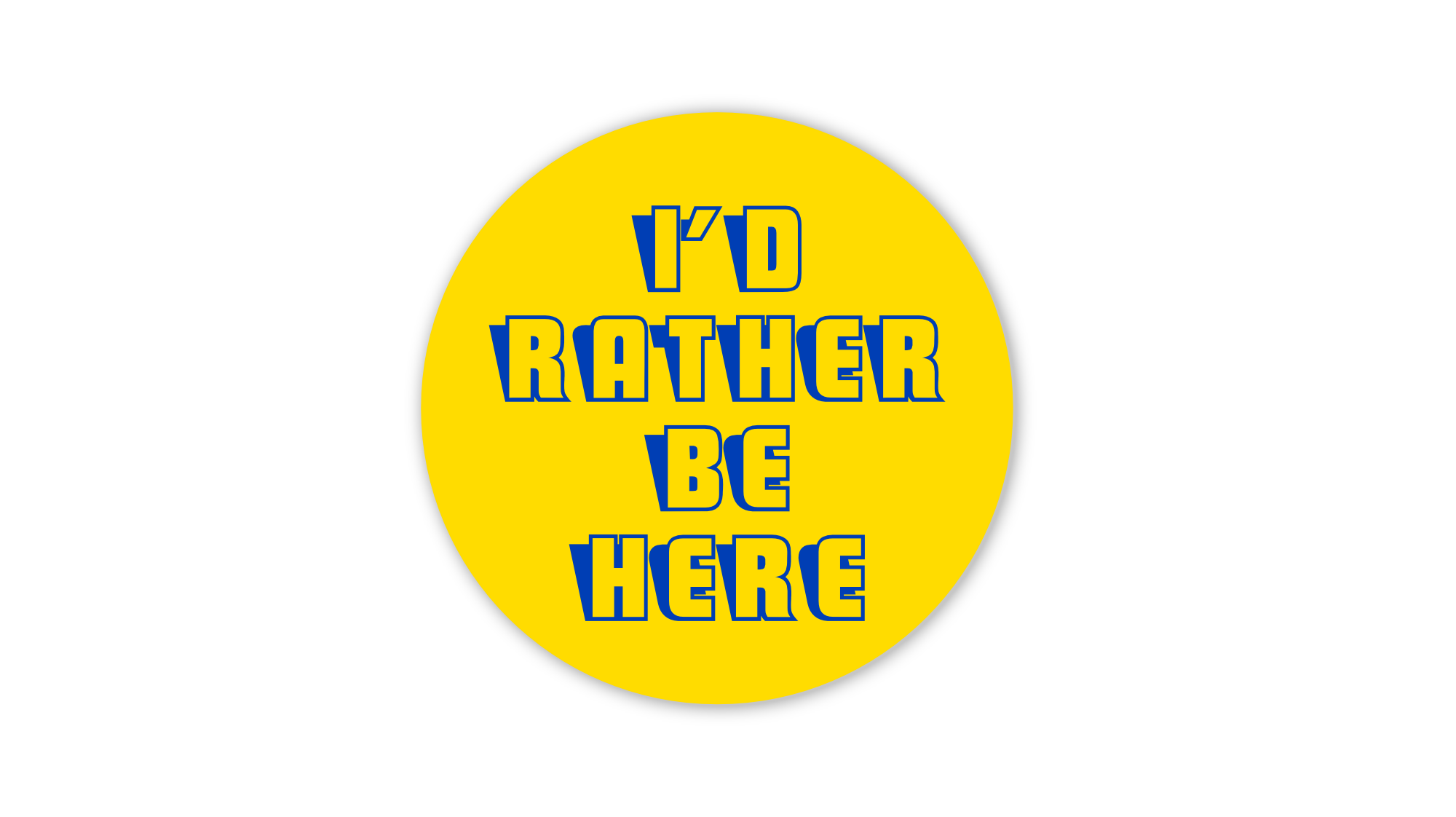 I'd Rather Be Here Sticker